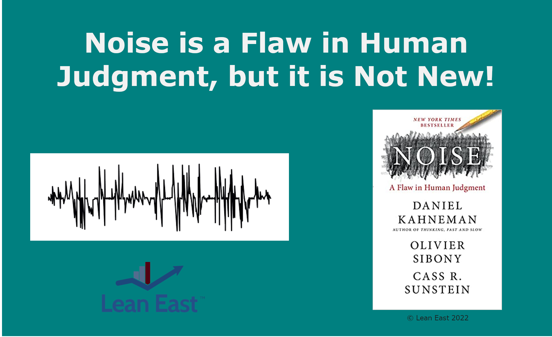 Noise Is A Flaw In Human Judgment But It Is Not New Lean East