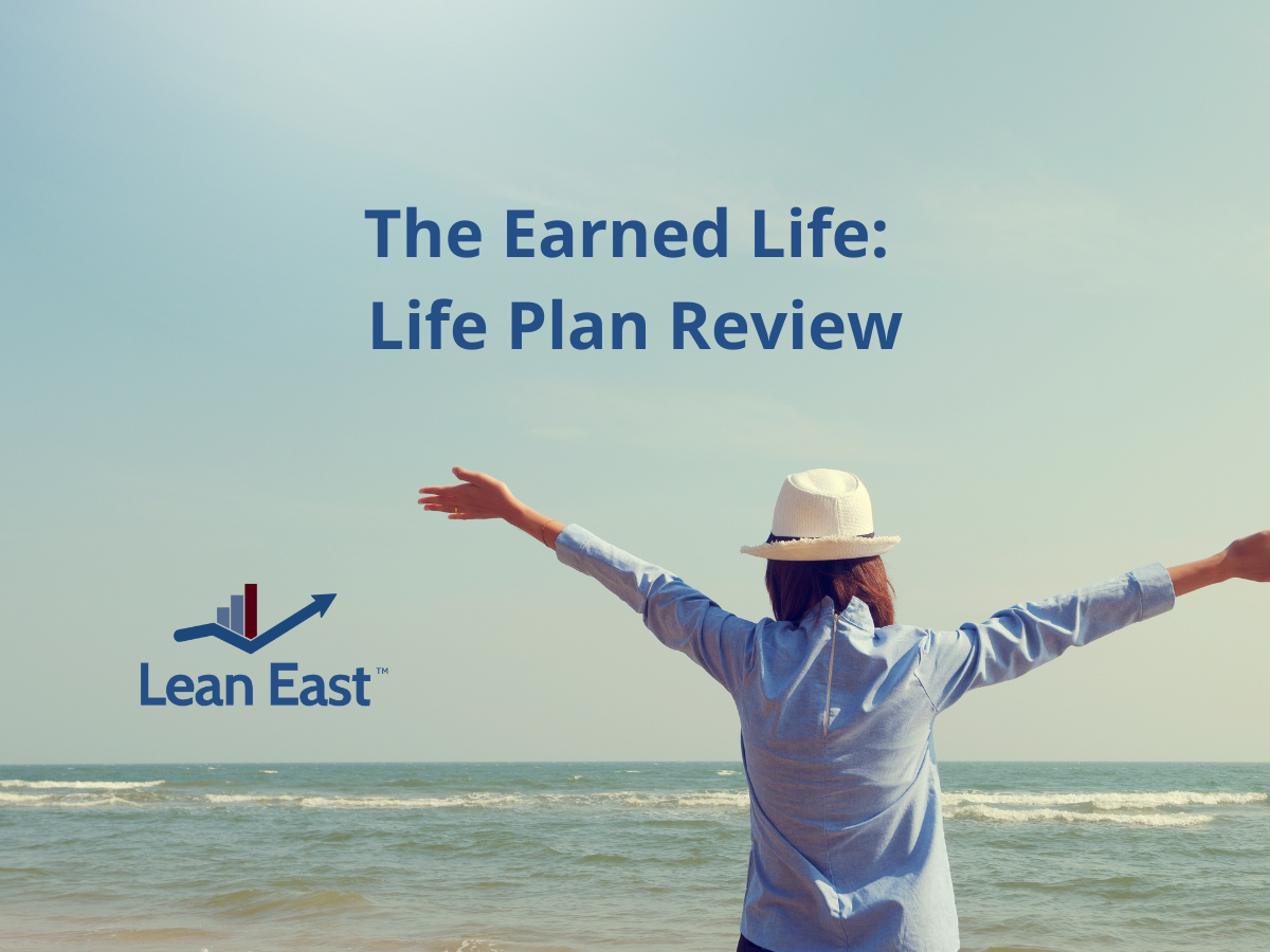 The Earned Life: Life Plan Review - Lean East