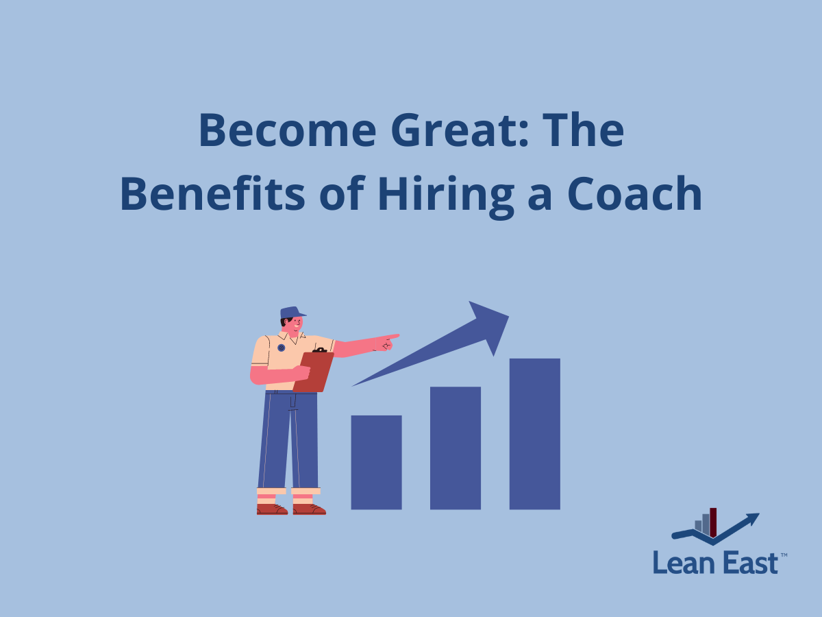 Become Great: The Benefits of Hiring a Coach - Lean East