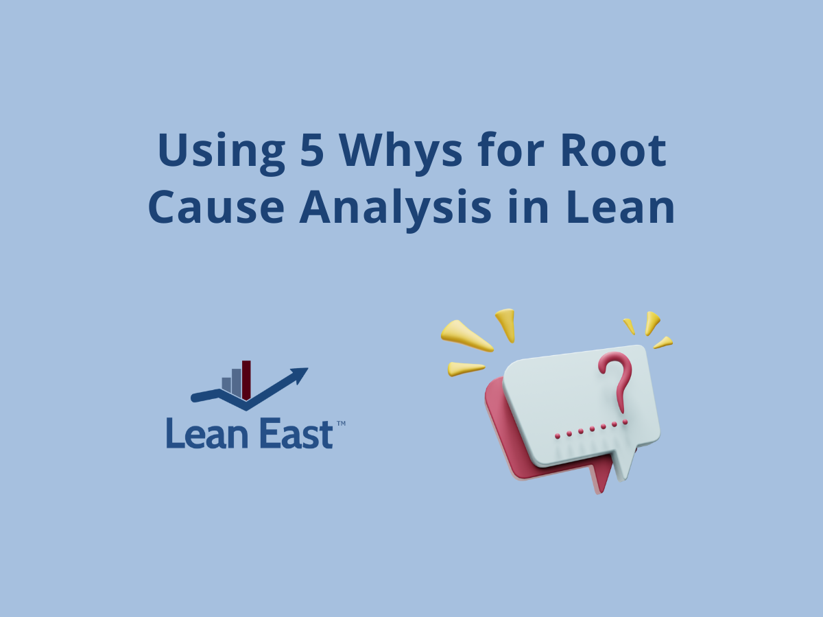 Using 5 Whys for Root Cause Analysis in Lean - Lean East
