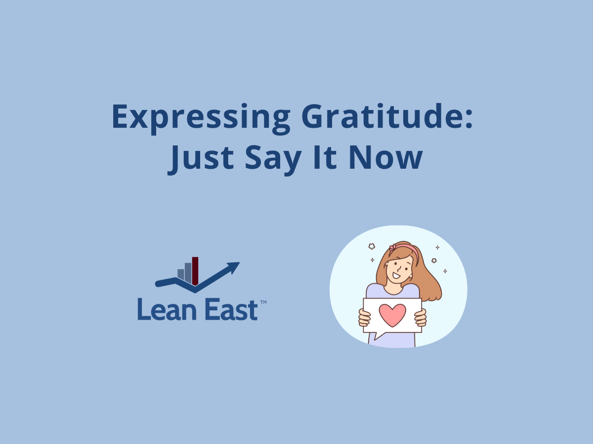 Expressing Gratitude: Just Say It Now - Lean East