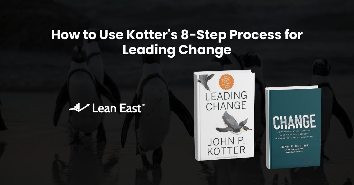 How to Use Kotter's 8-Step Process for Leading Change - Lean East
